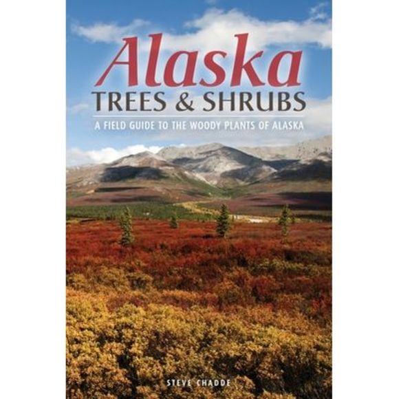 Steve W. Chadde | Other | Alaska Trees And Shrubs A Field Guide To The Woody Plants Of Alaska ...